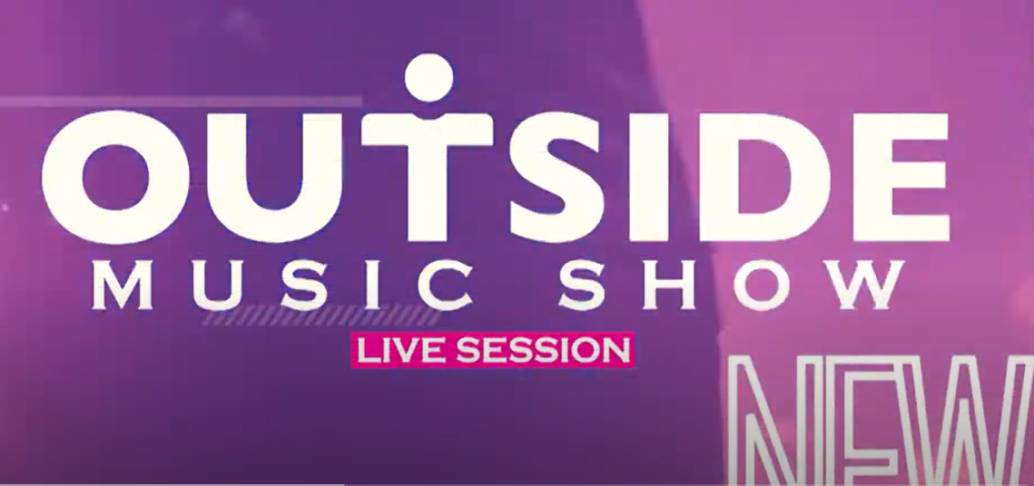 Welcome to Outside Music Show Live Session - OUTSIDE Multicultural Magazine